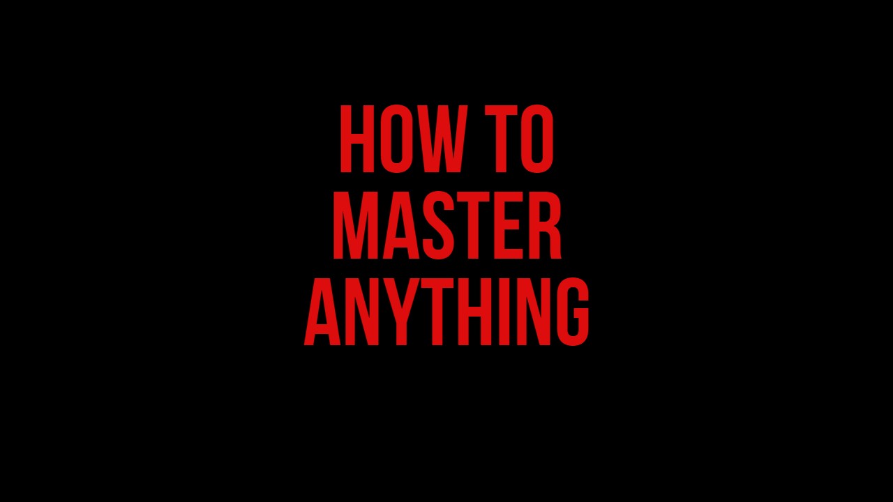 How To Master Anything