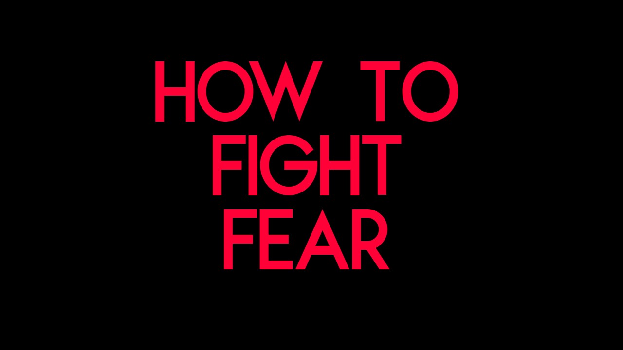How To Fight Fear, Anxiety, Worry And Stress